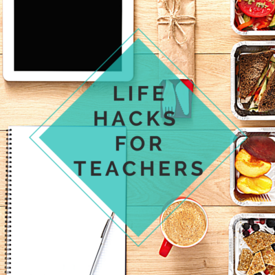Life Hacks for Teachers | One Stop Teacher Shop